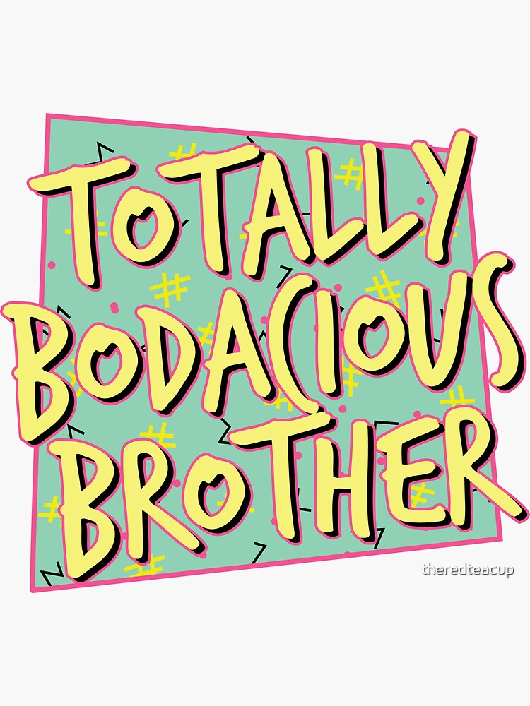 "Totally Bodacious Brother" Sticker by theredteacup | Redbubble
