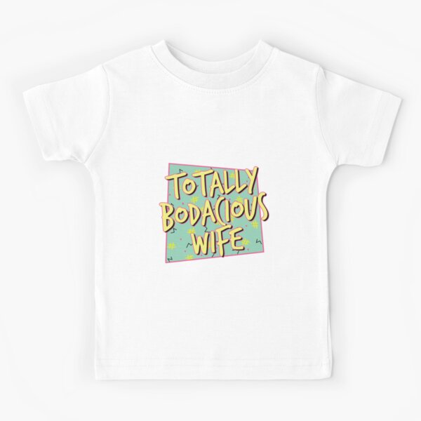 "Totally Bodacious Wife" Kids T-Shirt by theredteacup | Redbubble