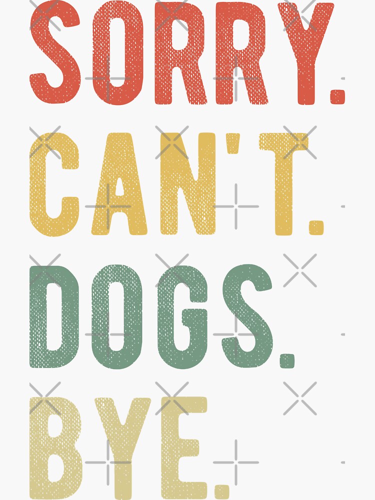 "Sorry Can't Dogs Bye II" Sticker for Sale by lemon-pepper | Redbubble