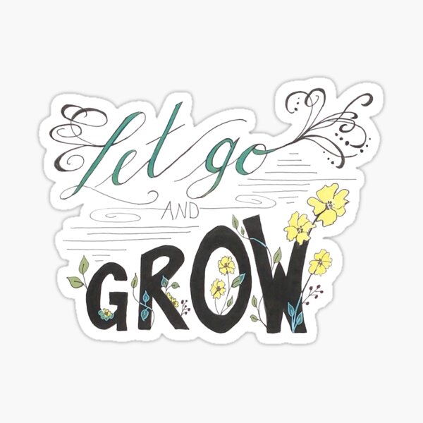 "Let Go and Grow" Sticker for Sale by Adorable-Jen | Redbubble