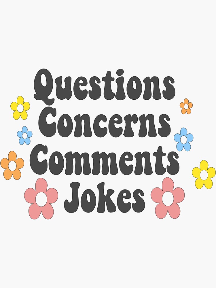 "Questions, Comments, Concerns, Jokes" Sticker for Sale by ...