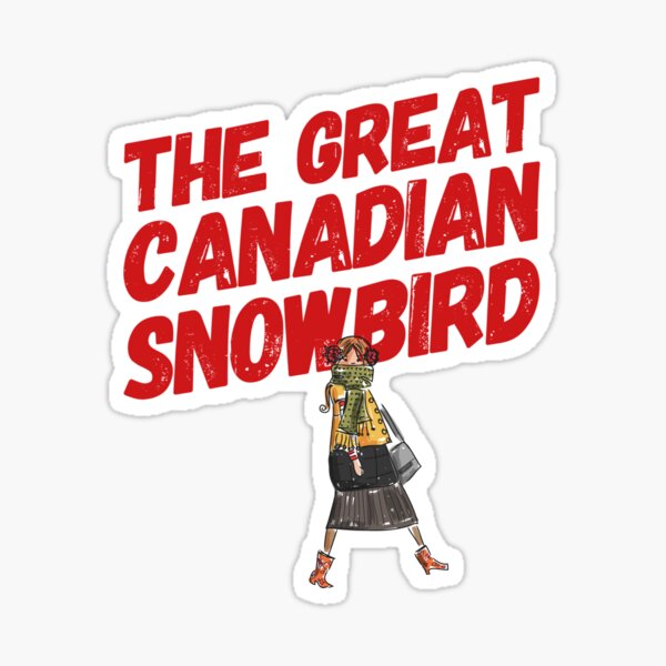 "Great Canadian Snowbird Girl" Sticker for Sale by AtticSalt | Redbubble