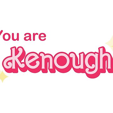 "You are Kenough" Sticker for Sale by mhunt109 | Redbubble