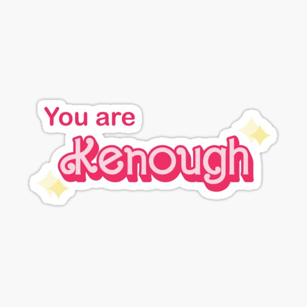 "You are Kenough" Sticker for Sale by mhunt109 | Redbubble