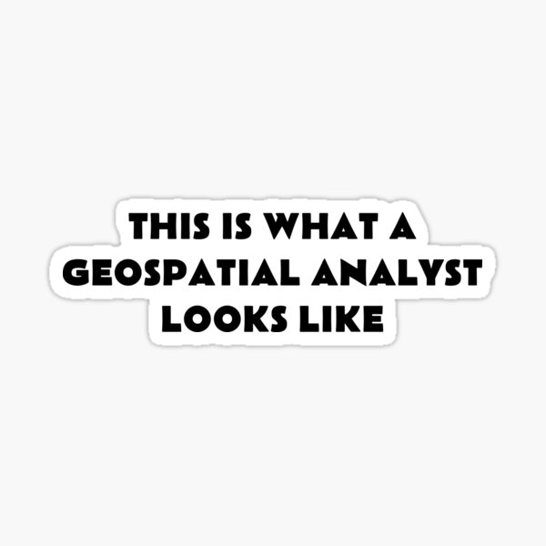"Geospatial Data Analyst Funny" Sticker for Sale by DisceteDesigns ...