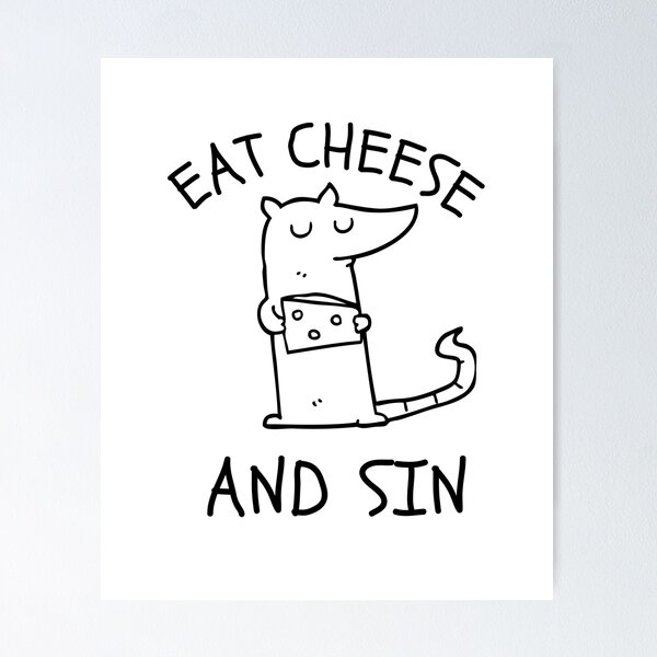 Eat Cheese And Sin18 Posters for Sale | Redbubble