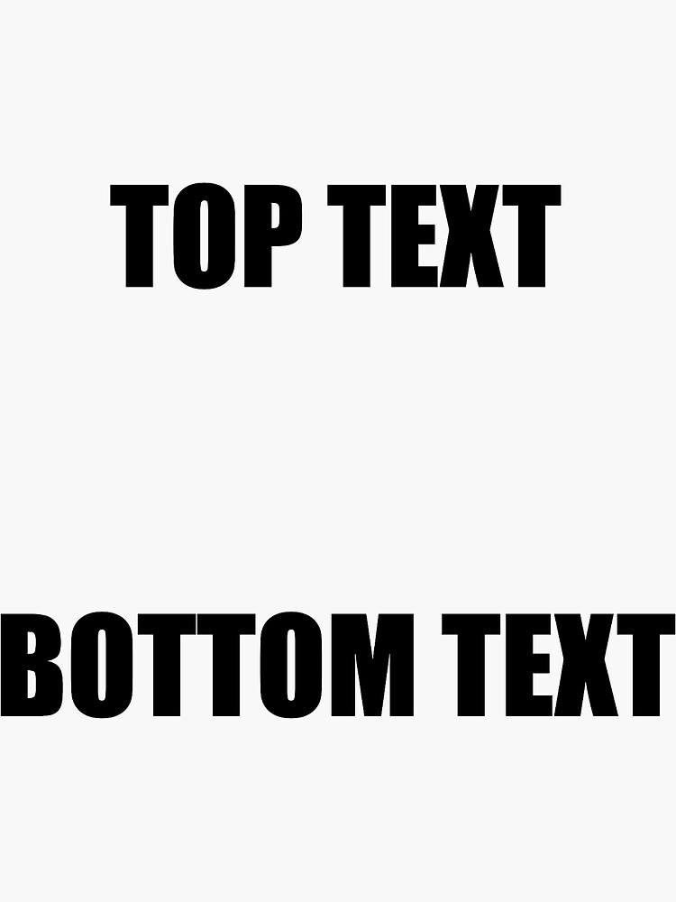 "Top Text Bottom Text impact font meme" Sticker for Sale by terriwang ...