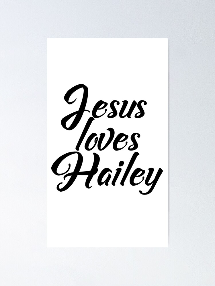 "Jesus loves Hailey" Poster by Shalomjoy | Redbubble