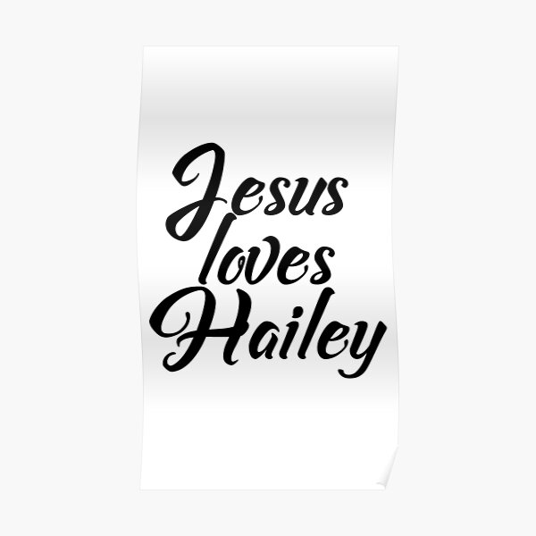 "Jesus loves Hailey" Poster by Shalomjoy | Redbubble