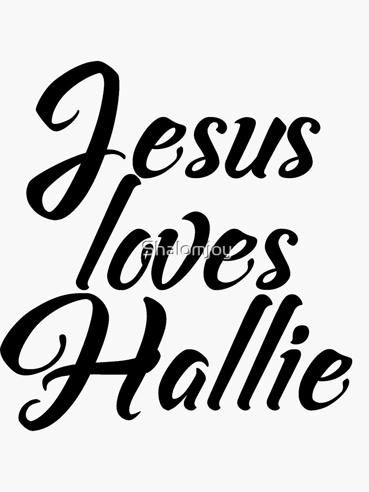 "Jesus loves Hallie" Sticker for Sale by Shalomjoy | Redbubble