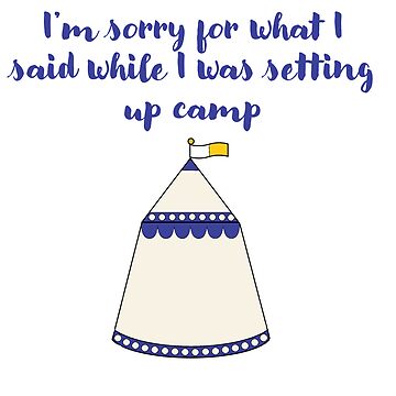 "I'm sorry for what I said while I was setting up camp" Sticker for ...