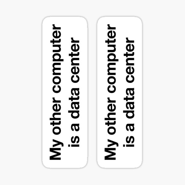 "My other computer is a data center" Sticker for Sale by polycon ...