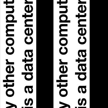 "My other computer is a data center" Sticker for Sale by polycon ...