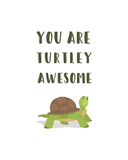 "You Are Turtley Awesome, Turtle" Photographic Print by MentDesigns ...