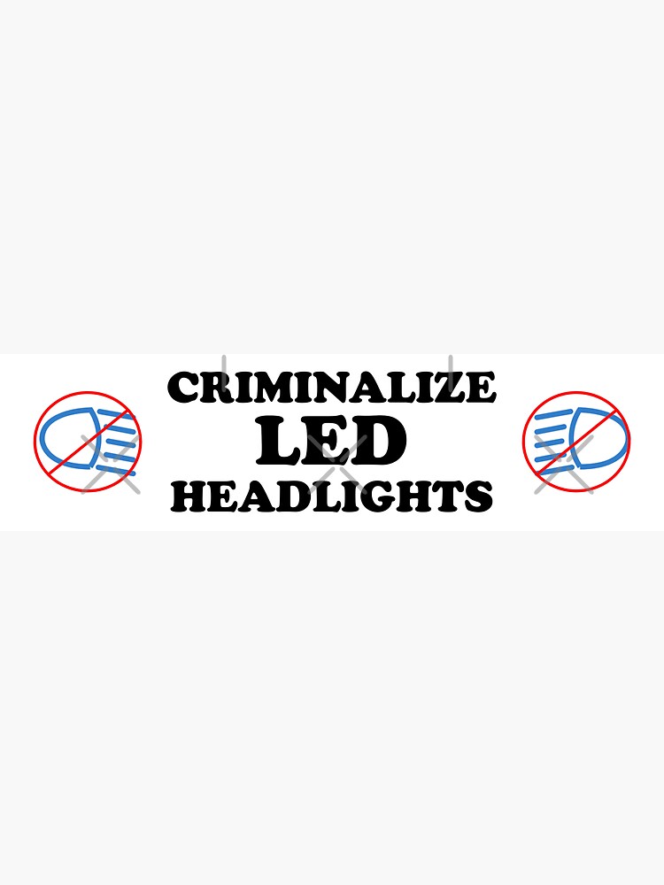 "criminalize led headlights bumper sticker" Sticker for Sale by ...