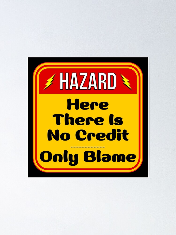 "HAZARD: Here There Is No Credit - Only Blame - funny warning signs ...