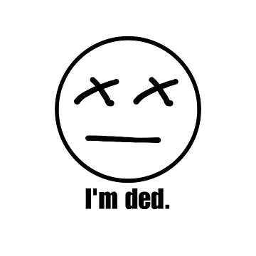 "Im ded smiley face im dead meme" Sticker for Sale by caileag | Redbubble