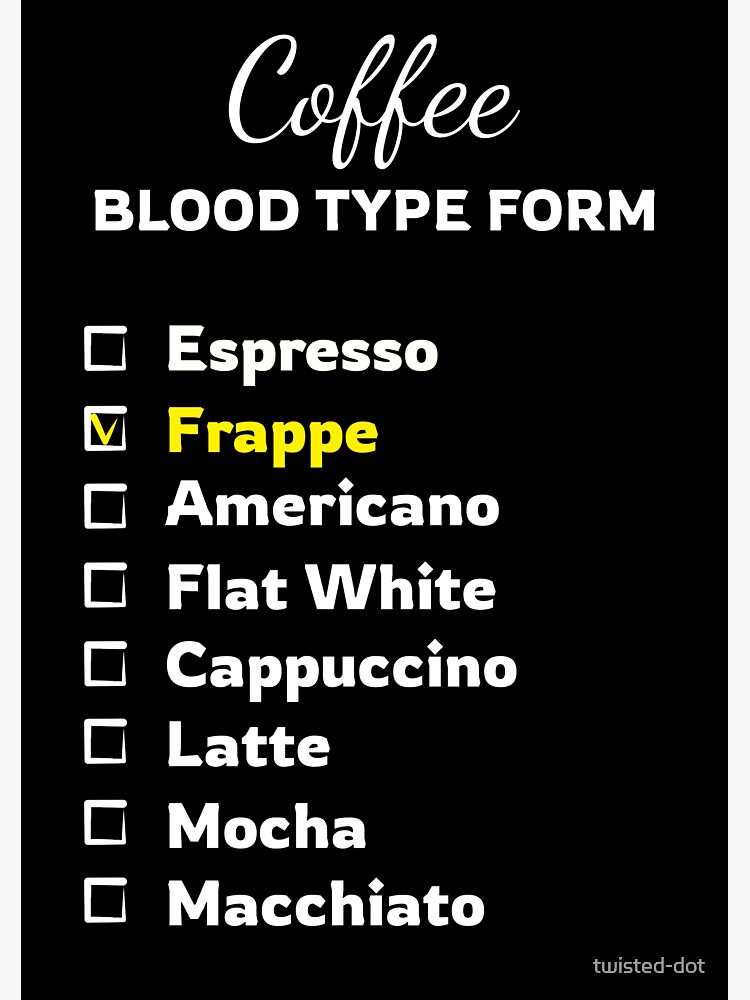"Coffee blood type form for coffee lovers | chose Frappe" Sticker for ...