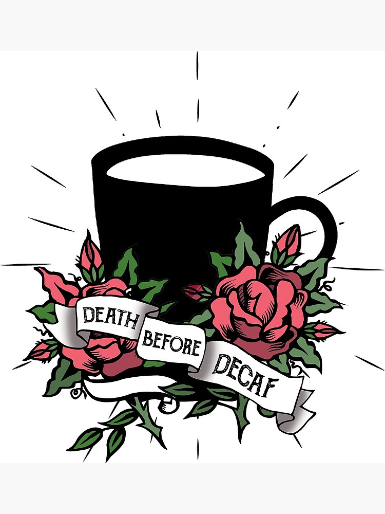 "Death before decaf, coffee cup, roses, coffee, caffeine" Art Print by ...