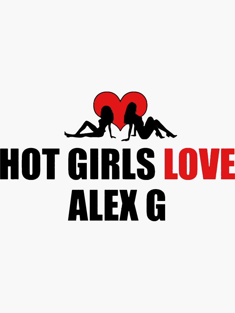 "Hot Girls Love Alex G" Sticker for Sale by YashasosGladysy | Redbubble