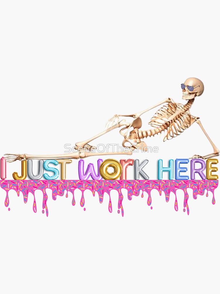 "I Just Work Here Forensic Skeleton" Sticker for Sale by ...