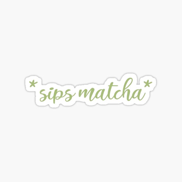 "* Sips Matcha *" Sticker for Sale by GrrTigerDesigns | Redbubble