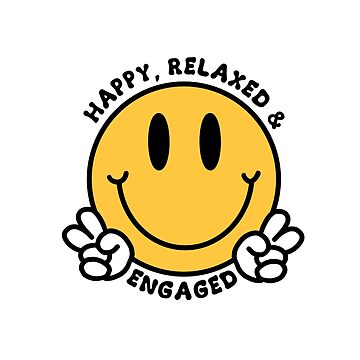 "Happy, Relaxed & Engaged " Sticker for Sale by savsaid | Redbubble