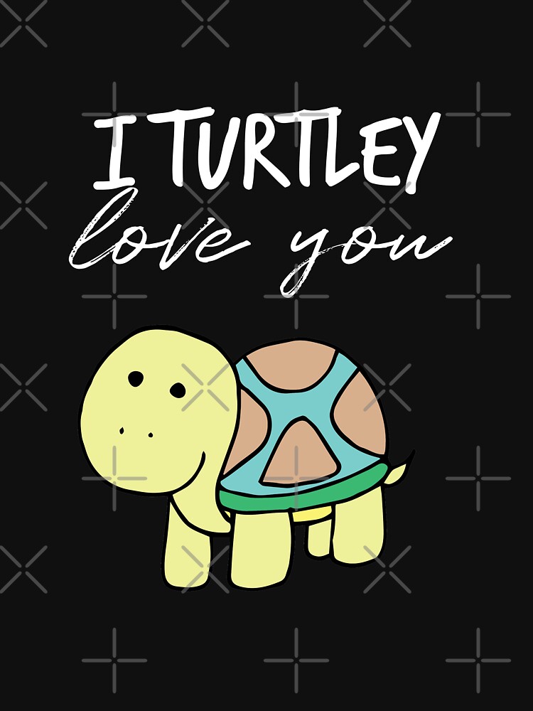 I Turtley Love You T Shirt By Fatamyfan1 Redbubble