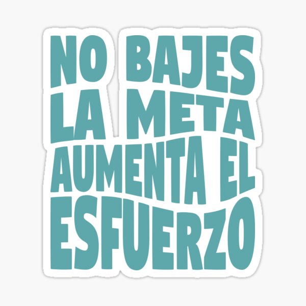 Pegatina for Sale con la obra «No bajes la meta, aumenta el esfuerzo ...