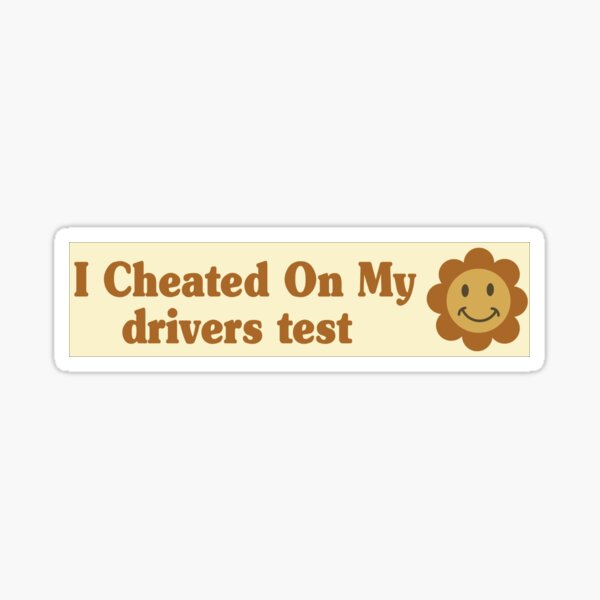 " I Cheated On My Drivers Test Funny New Driver Bumper" Sticker for ...