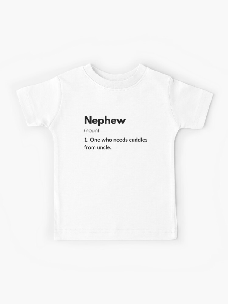"Nephew One Who Needs Cuddles From Uncle Cute Definition" Kids T-Shirt ...