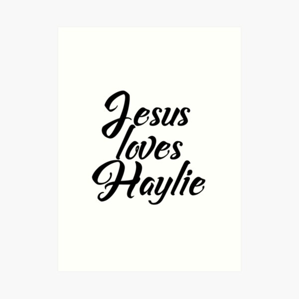 "Jesus loves Haylie" Art Print by Shalomjoy | Redbubble