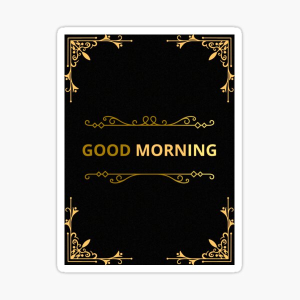 "GOLDEN GOOD MORNING IN A GOLDEN FRAME" Sticker for Sale by Moha467 ...