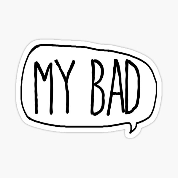 "My bad" Sticker for Sale by ChunkaMunka | Redbubble