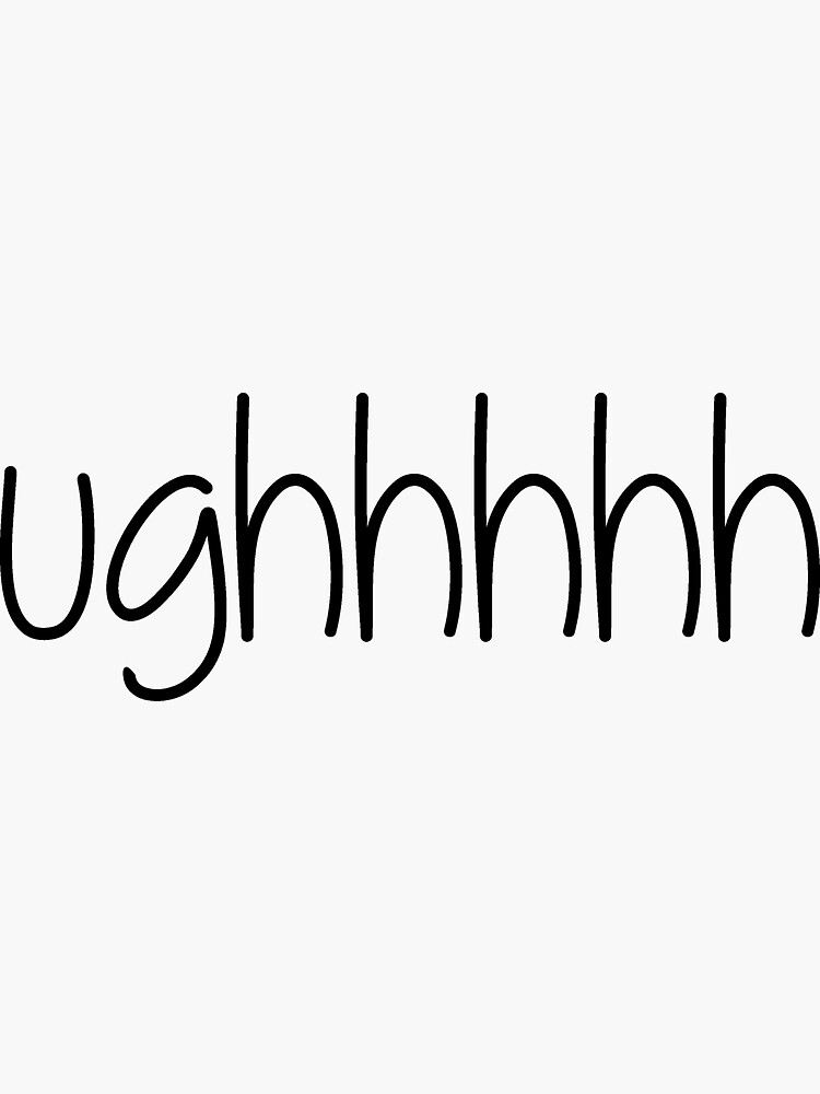 "ughhhhh" Sticker by emswim07 | Redbubble