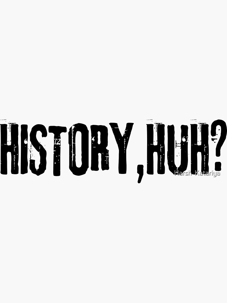 "History,Huh? text Design Variant 2" Sticker for Sale by Yash0707 ...