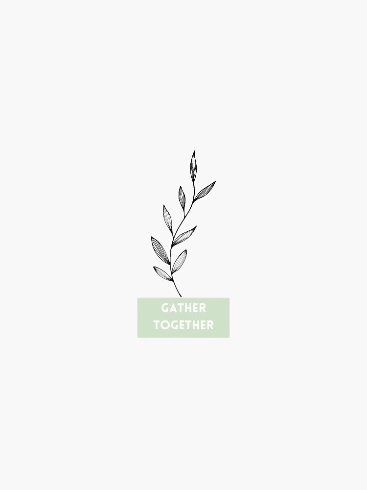 "gather together " Sticker for Sale by GoodBloom | Redbubble