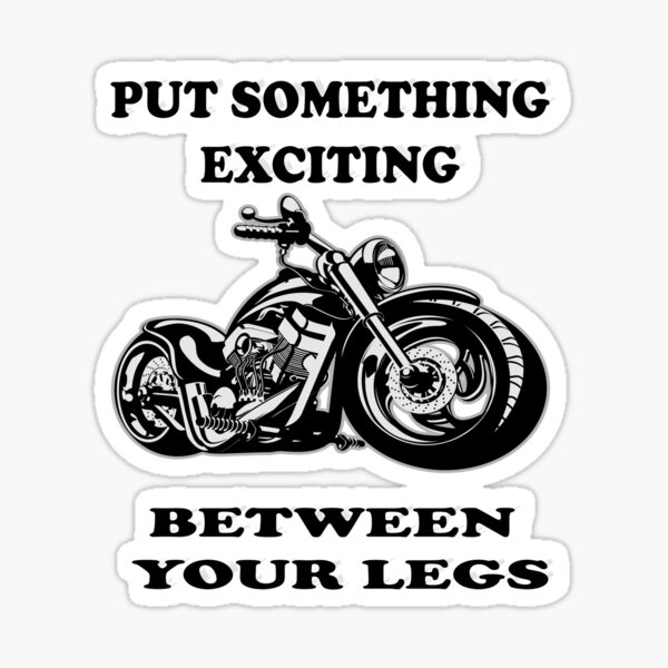 "Put Something Exciting Between Your Legs" Sticker for Sale by ...