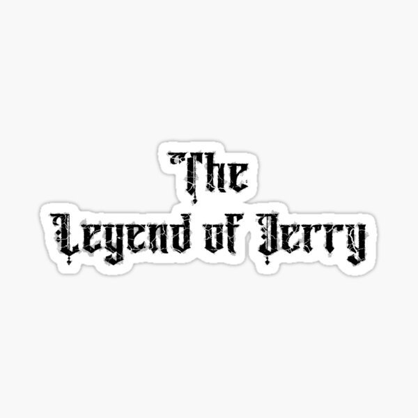 "The Legend of Jerry (black)" Sticker for Sale by MjolnirPants | Redbubble