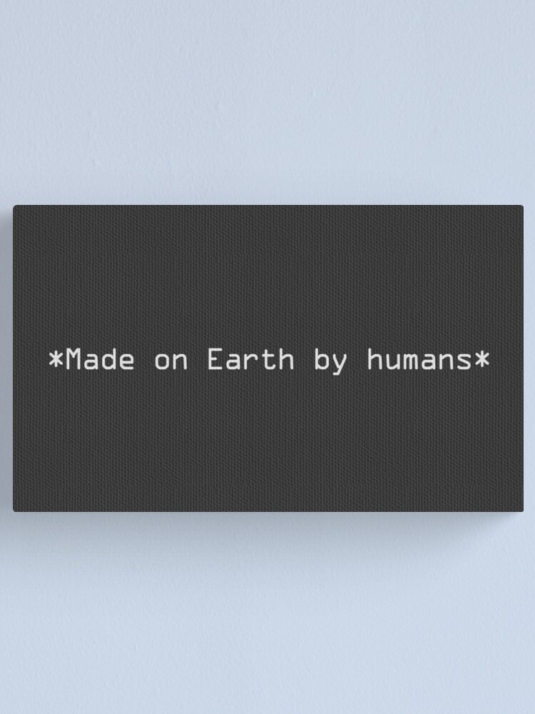 "* Made on Earth by humans *" Canvas Print by hadicazvysavaca | Redbubble