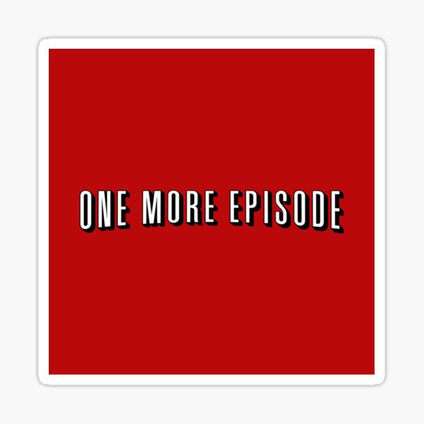"Just One More Episode" Sticker by A-jolly-Ganker | Redbubble