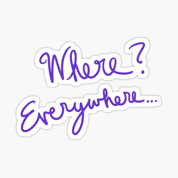 "Where? Everywhere" Sticker for Sale by abeink | Redbubble