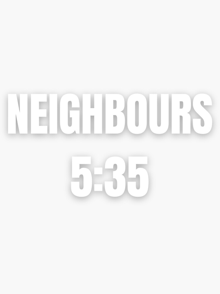 "Neighbours 5:35" Sticker for Sale by watchneighbour | Redbubble