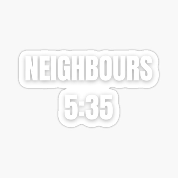 "Neighbours 5:35" Sticker for Sale by watchneighbour | Redbubble