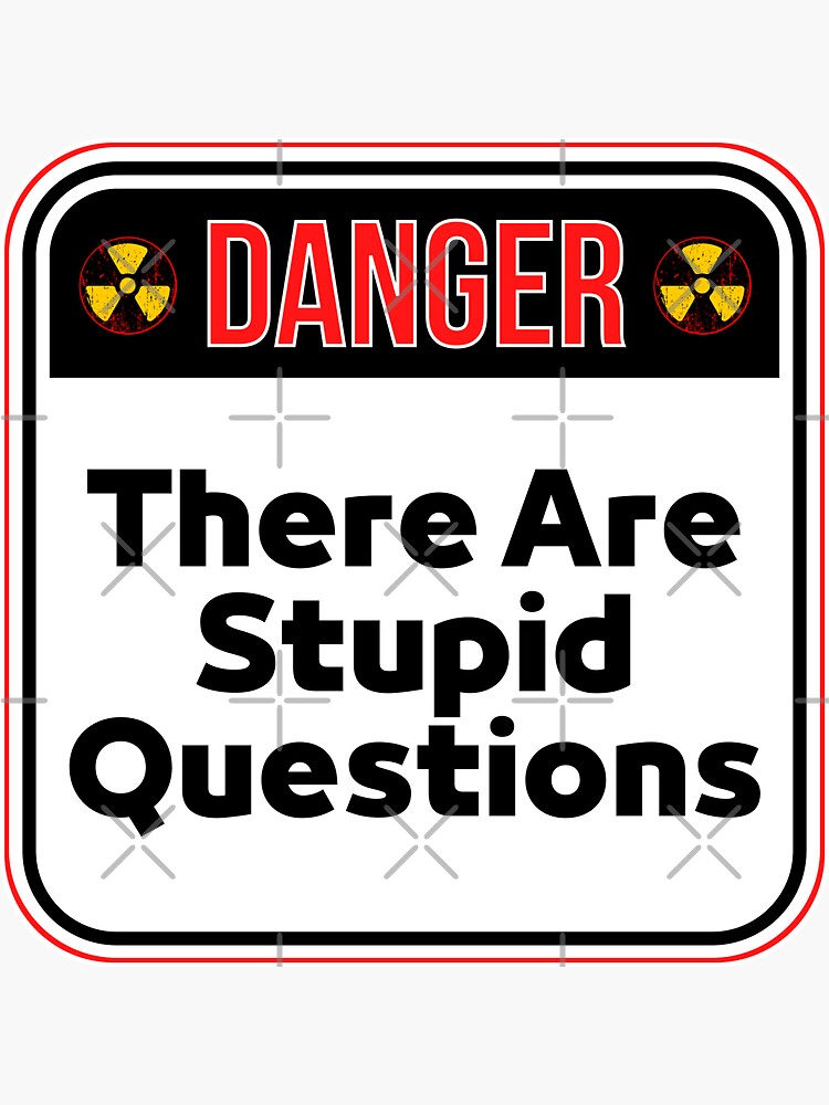 "DANGER: There Are Stupid Questions - funny warning signs" Sticker for ...