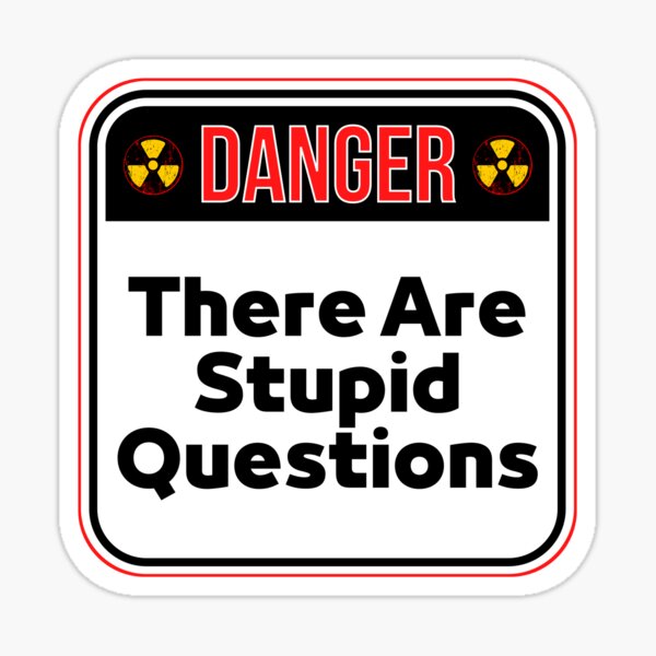 "DANGER: There Are Stupid Questions - funny warning signs" Sticker for ...