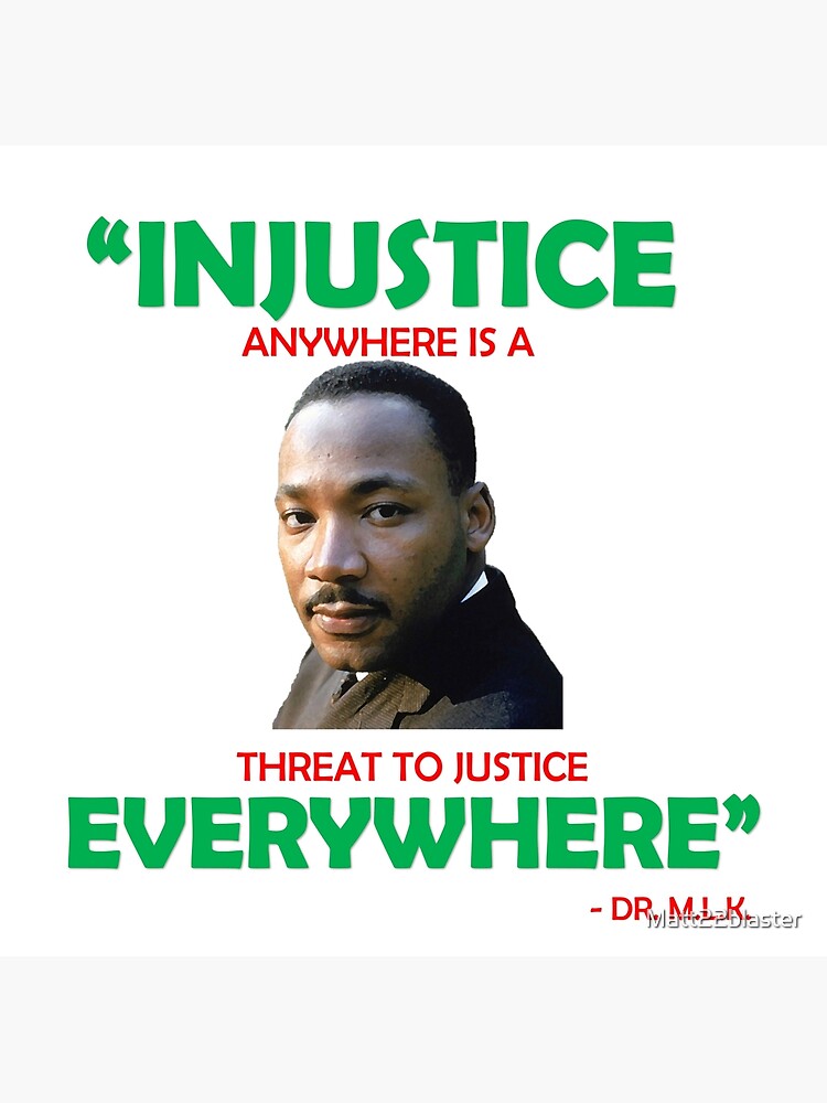 "Martin Luther King, MLK - Injustice anywhere " Poster for Sale by ...