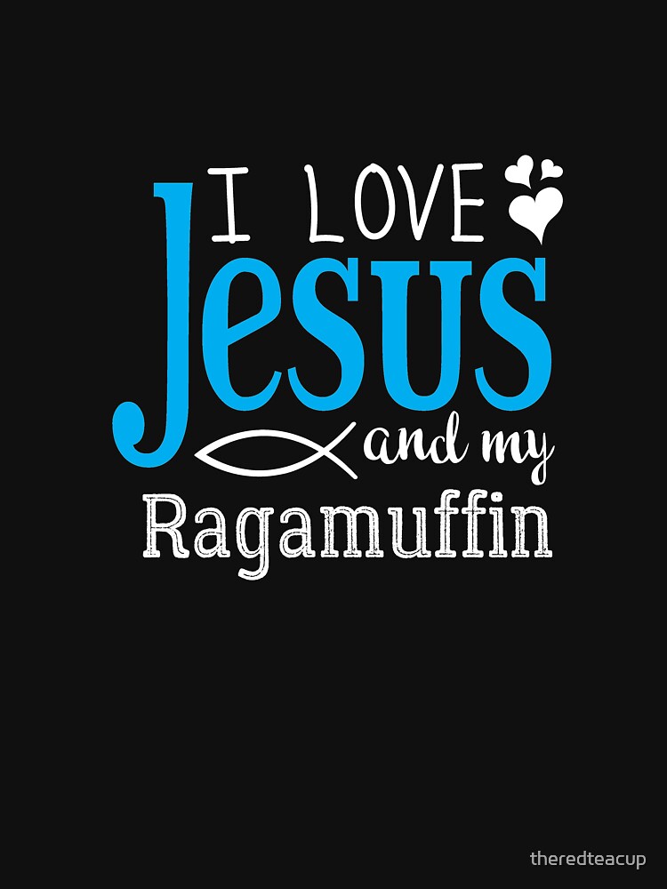 "I Love Jesus, And My Ragamuffin " T-shirt by theredteacup | Redbubble
