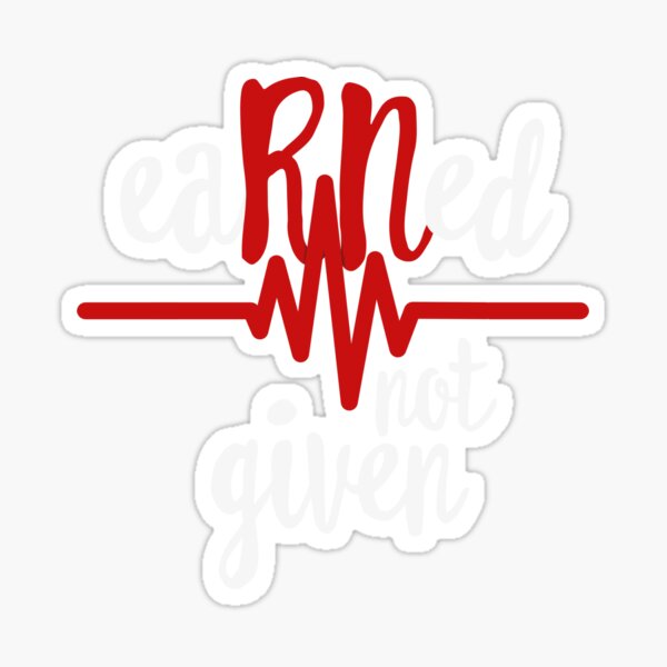 "Earned Not Given RN Registered Nurse Nursing Gift T-Shirt" Sticker for ...