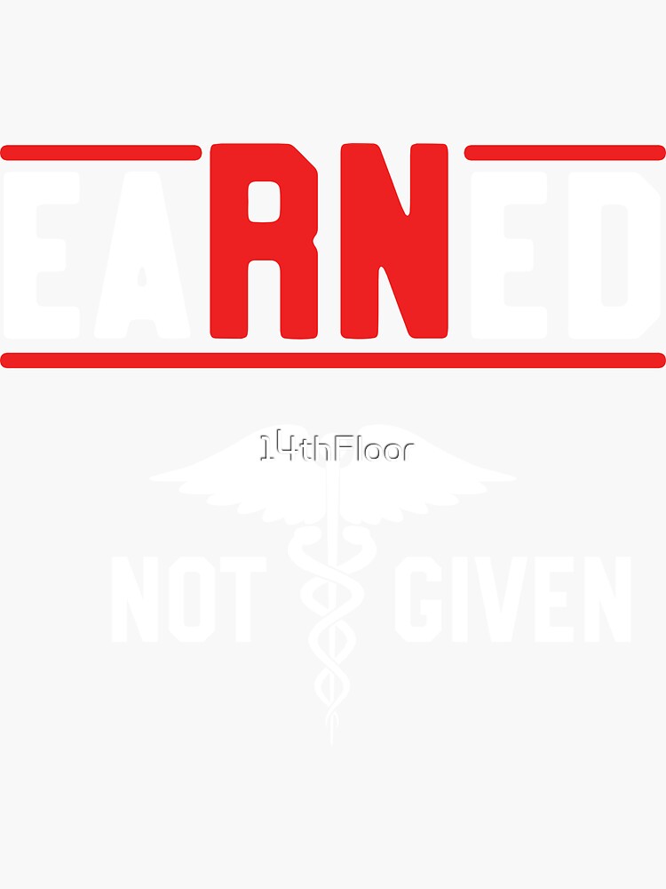 "Earned Not Given Medical Symbol, RN Nurse T-Shirt" Sticker for Sale by ...